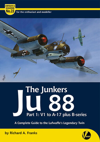 Valiant Wings Publishing AM-23 The Junkers Ju-88 Part 1: V1 to A-17 plus B-series - Complete Guide by Richard A. Franks