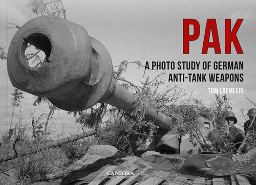 Canfora Publishing 047 PAK - A Photo Study of German Anti-Tank Weapons by Tom Leamlein