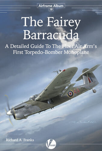 Valiant Wings Publishing AA-19 The Fairey Barracuda - Detailed Guide by Richard A. Franks