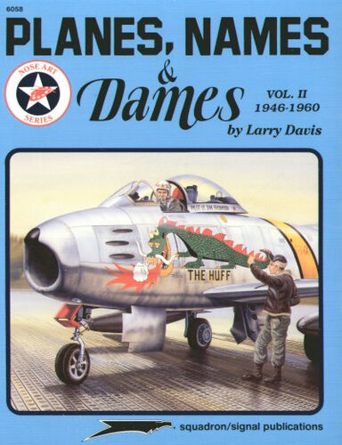 Squadron Signal 6058 Planes, Names and Dames Volume 2 (1946-1960) by Larry Davis (Specials Series)