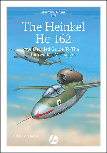 Valiant Wings Publishing AA-13 Heinkel He-162 - Detailed Guide To The Luftwaffe's Volksjager by Richard A. Franks (Airframe Album 13)