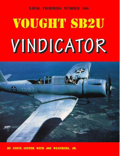 Naval Fighters 106 Vought SB2U Vindicator by Steve Ginter and Joe Weathers, Jr.
