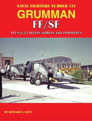 Naval Fighters 121 Grumman FF/SF Plus G-23 Delfin/Goblin and Prototypes by Richard S. Dann