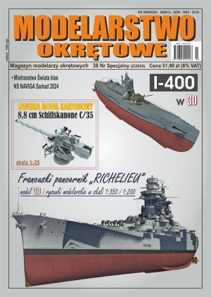 Modelarstwo Okrętowe SPEC38 Modelarstwo Okrętowe Nr 38 Specjalny - I-400 w 3D, Mistrzostwa Świata Klas NS NAVIGA Sarkad 2024, 8,8cm Schiffskanone C/35, Francuski Pancernik 'Richelieu'