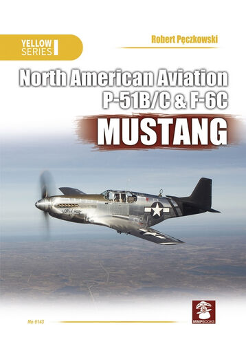 MMP Books 6143 North American Aviation P-51B/C And F-6C Mustang