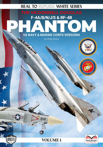 Phoenix Scale Publications WHITE01 The McDonnell Douglas F-4 A/B/N/J/S & RF-4B Phantom - US Navy and Marine Corps Versions by A.Evans