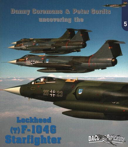 Daco Publications 005 Uncovering the Lockheed F-104G / TF-104G Starfighter by D.Coremans & P.Gordts