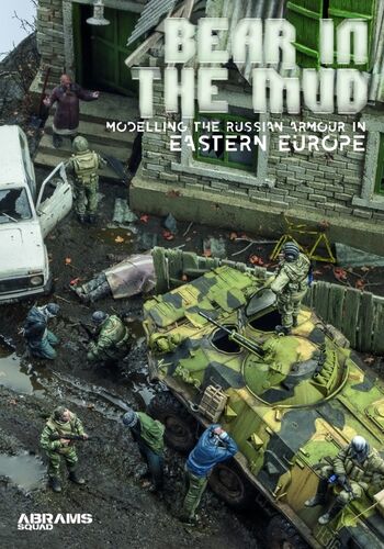 Abrams Squad S08 Abrams Squad Specials 6 - Modelling the Russian Armor in Eastern Europe (BEAR IN THE MUD)