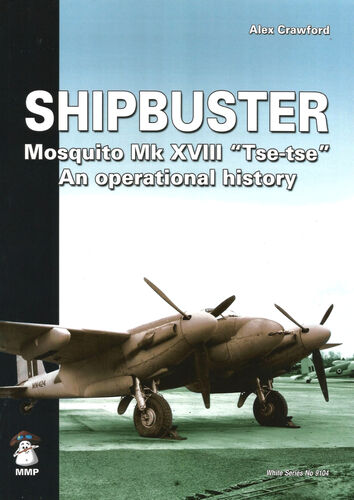 MMP Books 9104 Shipbuster - Mosquito Mk XVIII 'Tse-Tse' - An Operational History