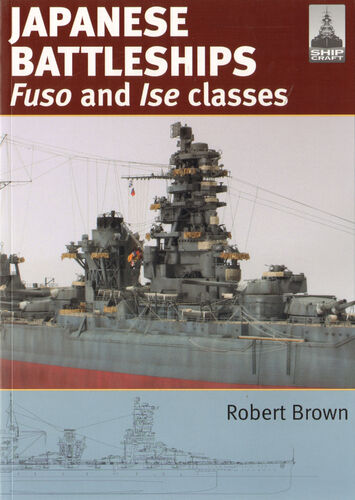 Seaforth Publishing 337-6 Japanese Battleships: Fuso & Ise Classes by Robert Brown (ShipCraft 24)