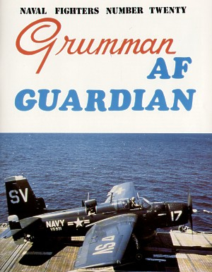 Naval Fighters 20 Grumman AF-2/AF-3 Guardian by Rob Kowalski