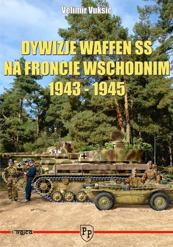 Trojca Dywizje Waffen SS na Froncie Wschodnim 1943 - 1945 - Velimir Vuksic