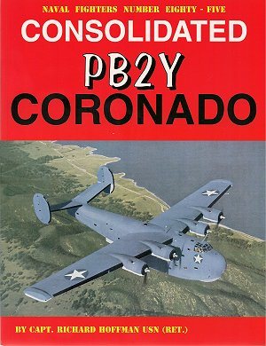 Naval Fighters 85 Consolidated PB2Y Coronado Flying Boat by CAPT. Richard Hoffman USN (Ret.)