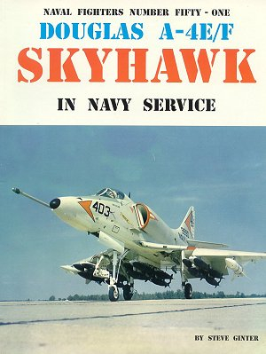 Naval Fighters 51 Douglas A-4E/A-4F Skyhawk In Navy Service by Steve Ginter