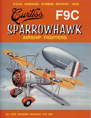 Naval Fighters 79 Curtiss F9C-2 Sparrowhawk Airship Fighter by Capt. Richard Hoffman USN RET