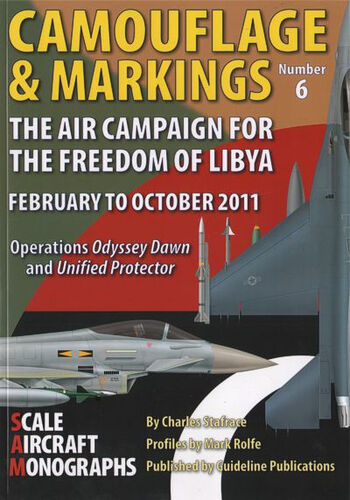 Guideline Publications GPSAM06 Camouflage & Markings No.6 - The Air Campaign for the freedom of Libya Febuary to October 2011 by Ch.Stafrace