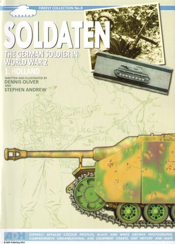 ADH Publishing FC08 Soldaten: The German Soldier in World War II - Volume 1 Holland (Firefly Collection No.8)