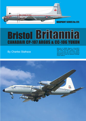 Warpaint Books Limited Bristol Britannia including the Canadair CP-107 Argus and CC-106 Yukon by Charles Stafrace (Warpaint Series No.125)