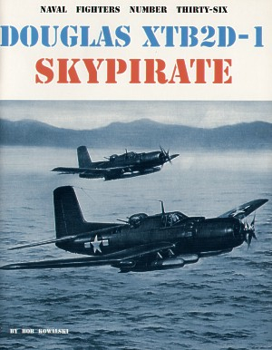 Naval Fighters 36 Douglas XTB2D-1 Skypirate by Rob Kowalski