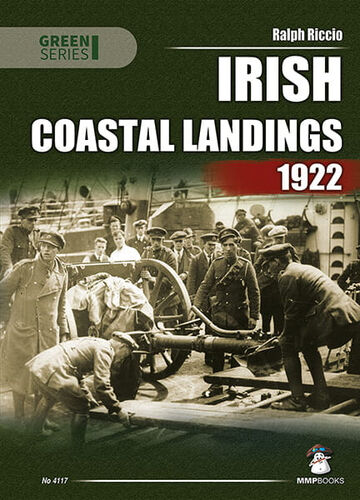 MMP Books 4117 Irish Coastal Landings 1922 by Ralph A. Riccio