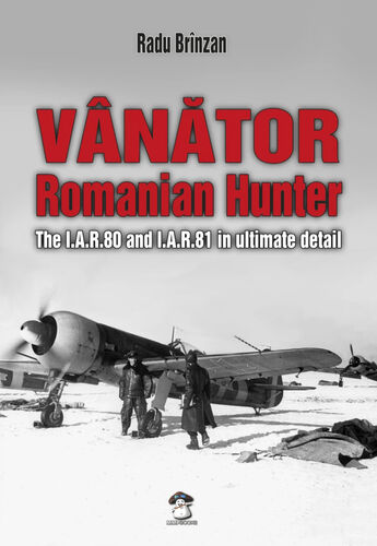 MMP Books VAN Vânător - Romanian Hunter - The I.A.R.80 And I.A.R.81 In Ultimate Detail