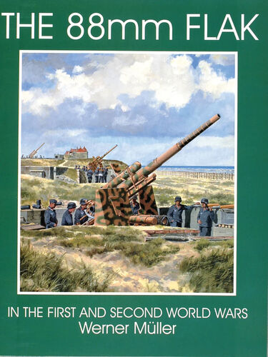 Schiffer 393-7 The 88 mm FLAK - in I and II World Wars by Werner Müller