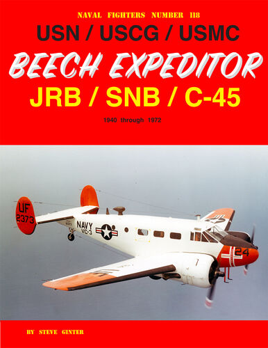 Naval Fighters 118 USN / USCG / USMC Beech Expeditor JRB / SNB / C-45 - 1940 through 1972 by David Ginter