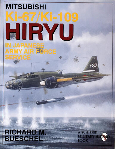 Schiffer 0350-3 Mitsubishi Ki-67/Ki-109 Hiryu 'Peggy' in Japanese Army Air Force Service by Richard M. Bueschel