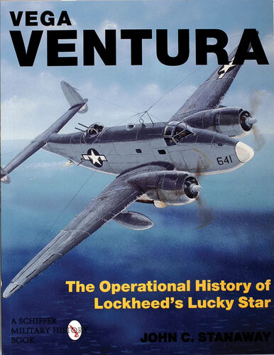 Schiffer 087-3 Vega Ventura - Operational History Of Lockheed's Lucky Lady by John C. Stanaway