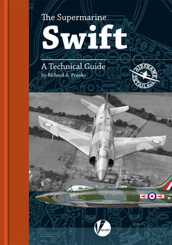 Valiant Wings Publishing AD-04 Supermarine Swift - Technical Guide by Richard Franks