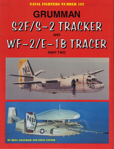 Naval Fighters 102 Grumman S-2F/S-2 Tracker and WF-2/E-1B Tracer Part 2 by Douglas Siegfried and Steve Ginter