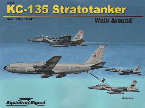 Squadron Signal 25066 Boeing KC-135 Stratotanker by Kenneth P. Katz (Walk Around Series) Soft Cover