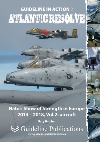 Guideline Publications GIA02 Guideline in Action 2 Atlantic Resolve: NATO Show of Strength in Europe 2014-2020, vol.2: Aircraft by G.Hatcher