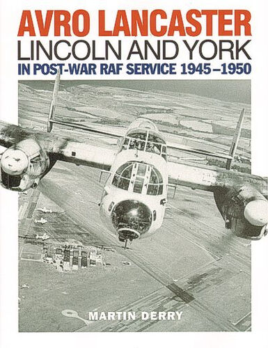 Dalrymple & Verdun 414130 Avro Lancaster / Lincoln and York in Post-War RAF Service 1945-1950 by M.Derry