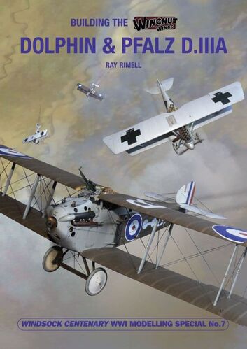 Albatros Productions WSWW07 Building the Wingnut Wings Sopwith Dolphin & Pfalz D.IIIa by R.Rimmel (Windsock WWI Modelling Special 7)