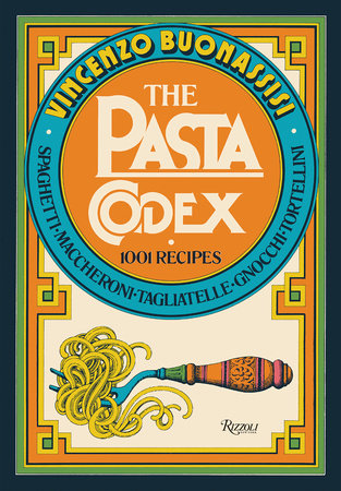 The Pasta Codex: 1001 Recipes: Buonassisi, Vincenzo