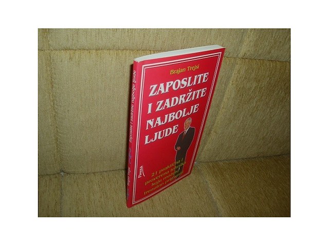Zaposlite i zadržite najbolje ljude - Brajan Trejsi