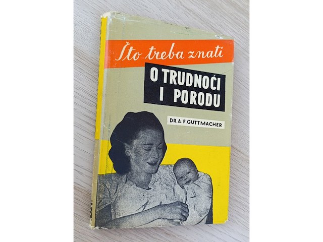STA TREBA ZNATI O TRUDNOCI I PORODU- Dr. A F Guttmacher