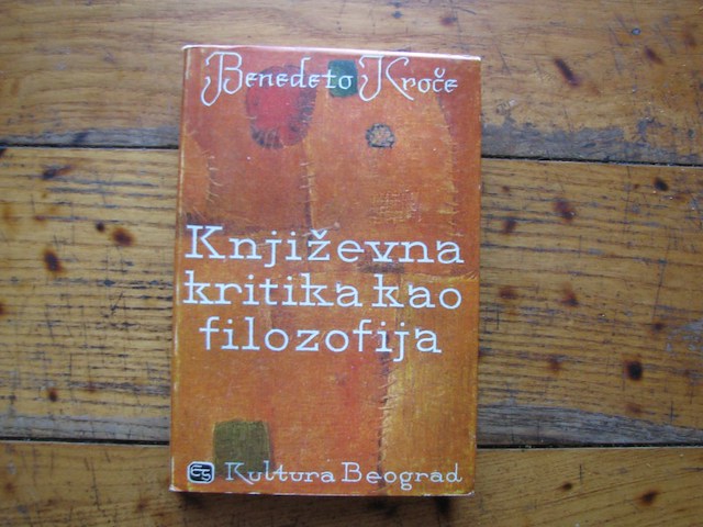 BENEDETO KROČE - KNJIŽEVNA KRITIKA KAO FILOZOFIJA