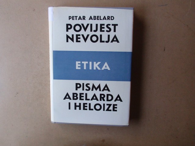 Petar Abelard - POVIJEST NEVOLJA ETIKA PISMA