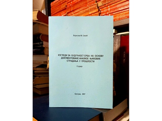 Vojislav M. Simić – Izgledi za budućnost Srba na osnovu