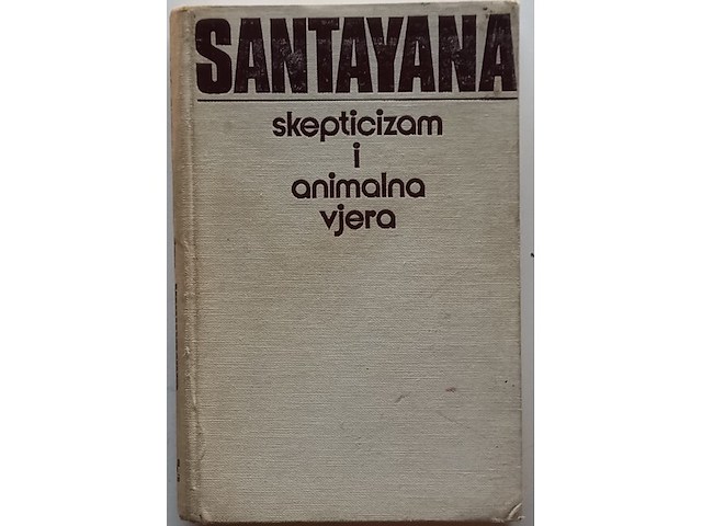 George Santayana: SKEPTICIZAM I ANIMALNA VJERA