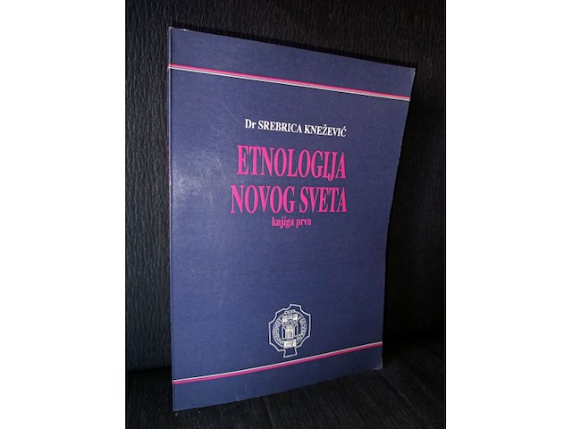 ETNOLOGIJA NOVOG SVETA - Srebrica Knežević