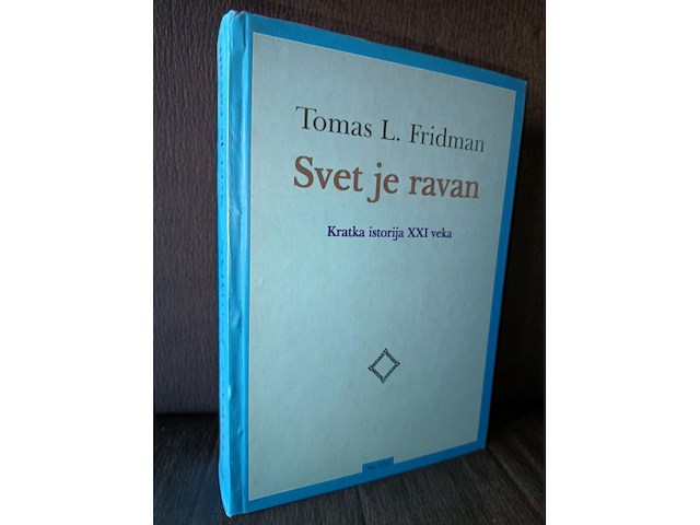 SVET JE RAVAN: Kratka istorija XXI veka - Tomas Fridman