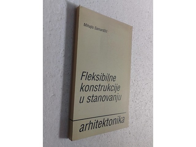 FLEKSIBILNE KONSTRUKCIJE U STANOVANJU -MIHAJLO SAMARDŽI