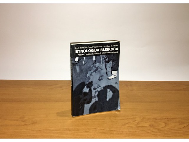 ETNOLOGIJA BLISKOGA - poetika i politika suvremenih