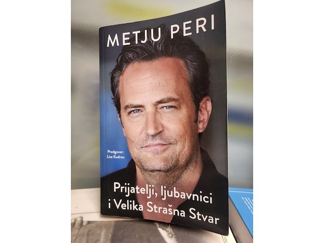 Metju Peri  PRIJATELJI,LJUBAVNICI I VELIKA STRASNA STVA