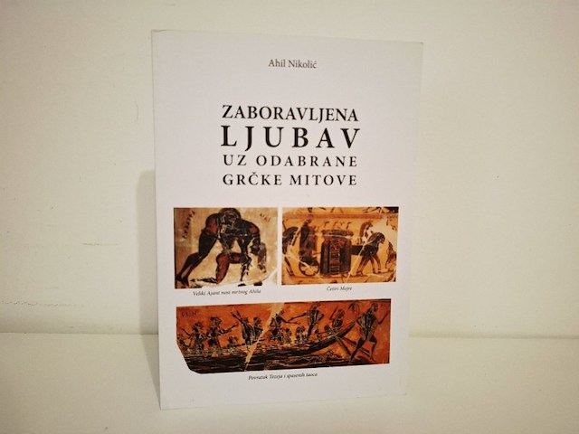 Zaboravljena ljubav uz odabrane grčke mitove Ahil Nikol