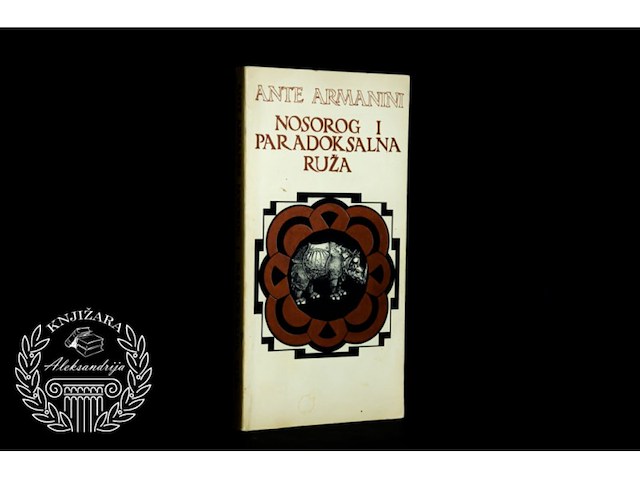 NOSOROG I PARADOKSALNA RUŽA - Ante Armanini