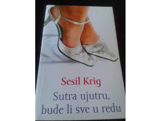 Sutra ujutru, bude li sve u redu - Sesil Krig